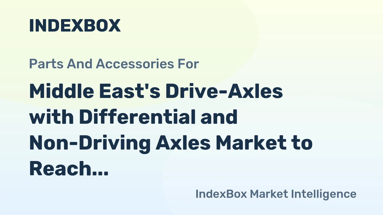 Middle East's Drive-Axles with Differential and Non-Driving Axles Market to Reach 640K tons and $4.2B by 2035