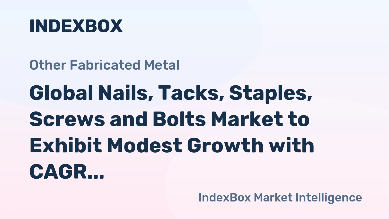 Global Nails, Tacks, Staples, Screws and Bolts Market to Exhibit Modest Growth with CAGR of +0.4% from 2024 to 2035