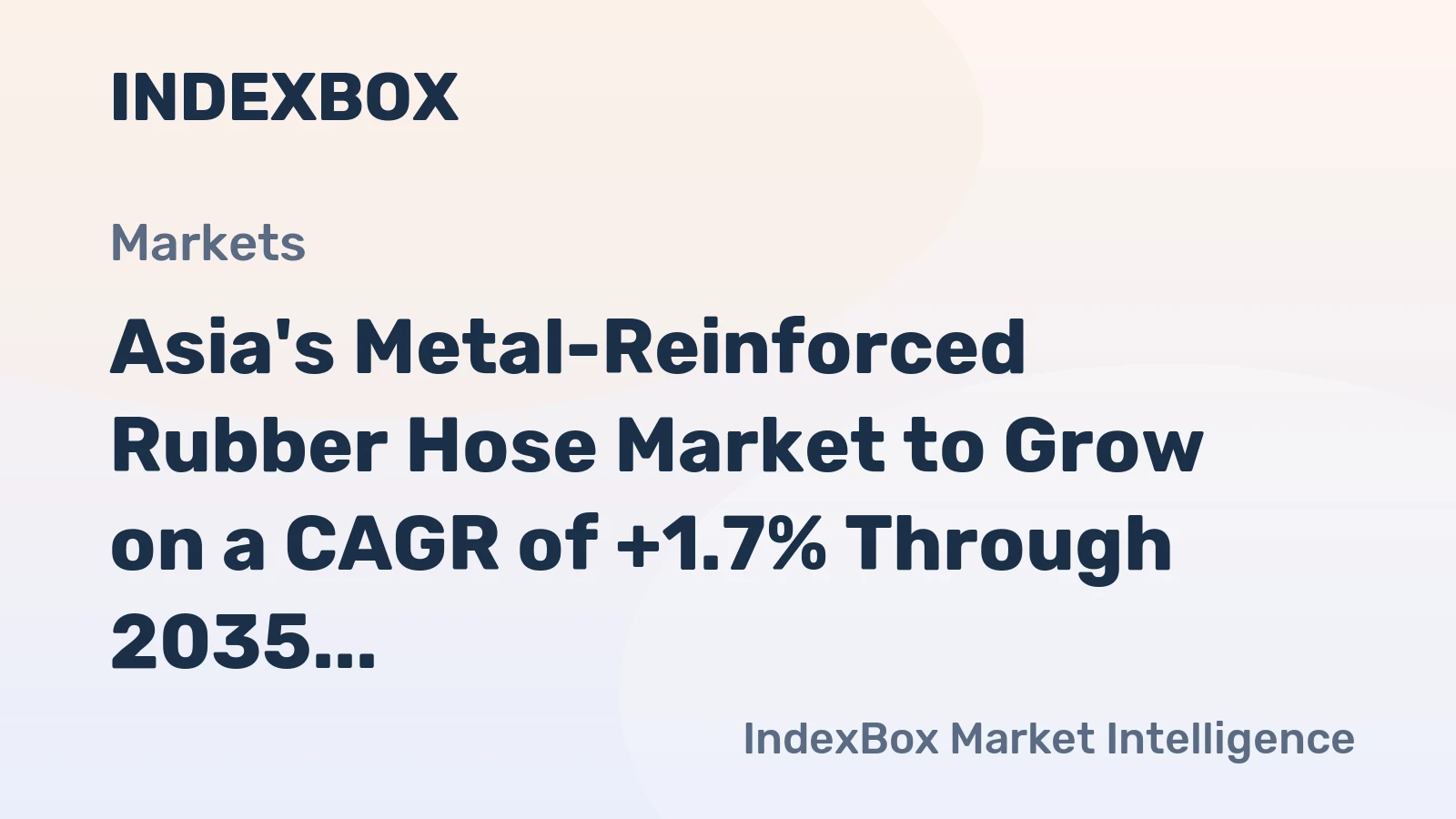 Asia's Metal-Reinforced Rubber Hose Market to Grow on a CAGR of +1.7% Through 2035