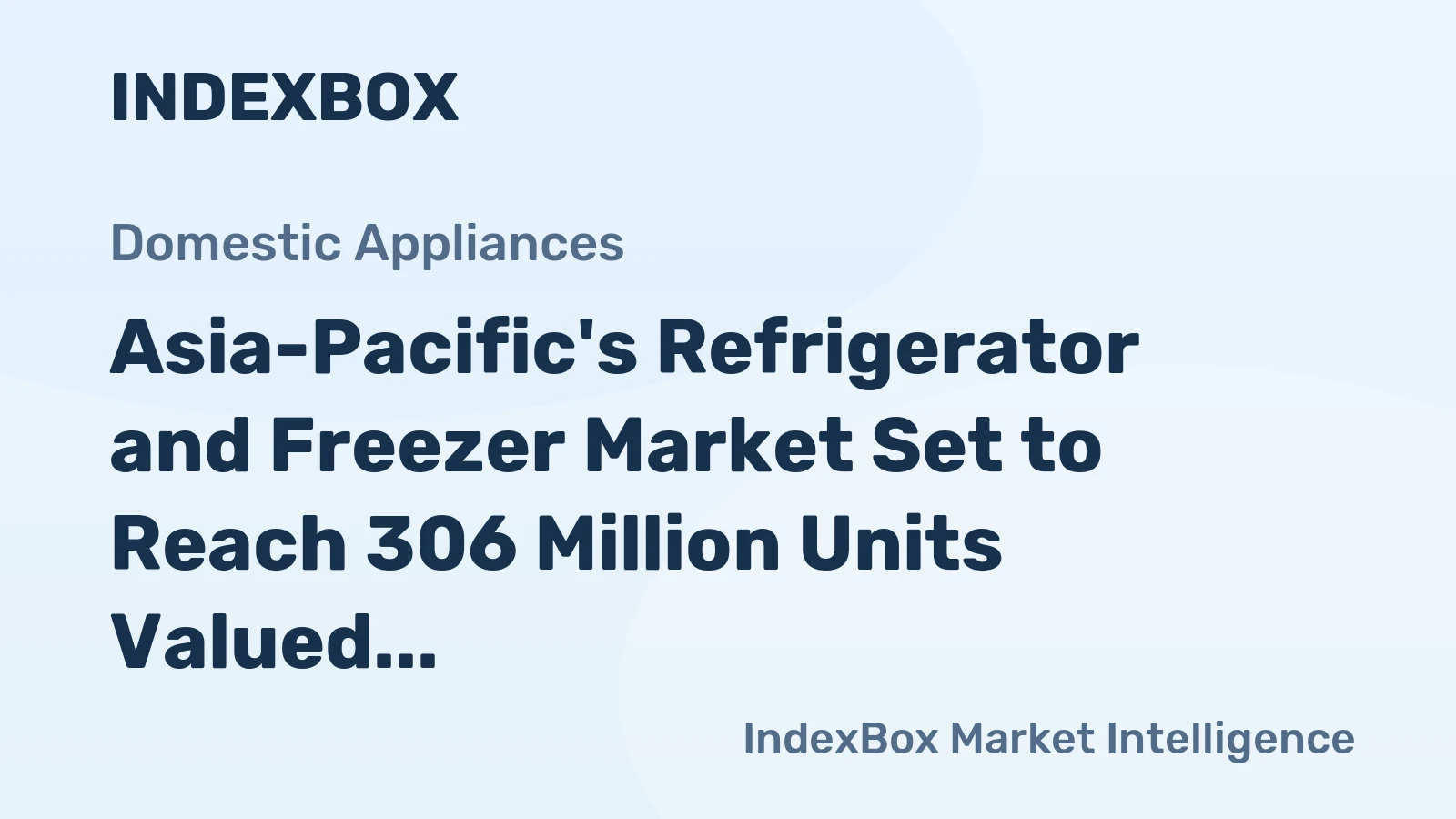 Asia-Pacific's Refrigerator and Freezer Market Set to Reach 306 Million Units Valued at $58 Billion