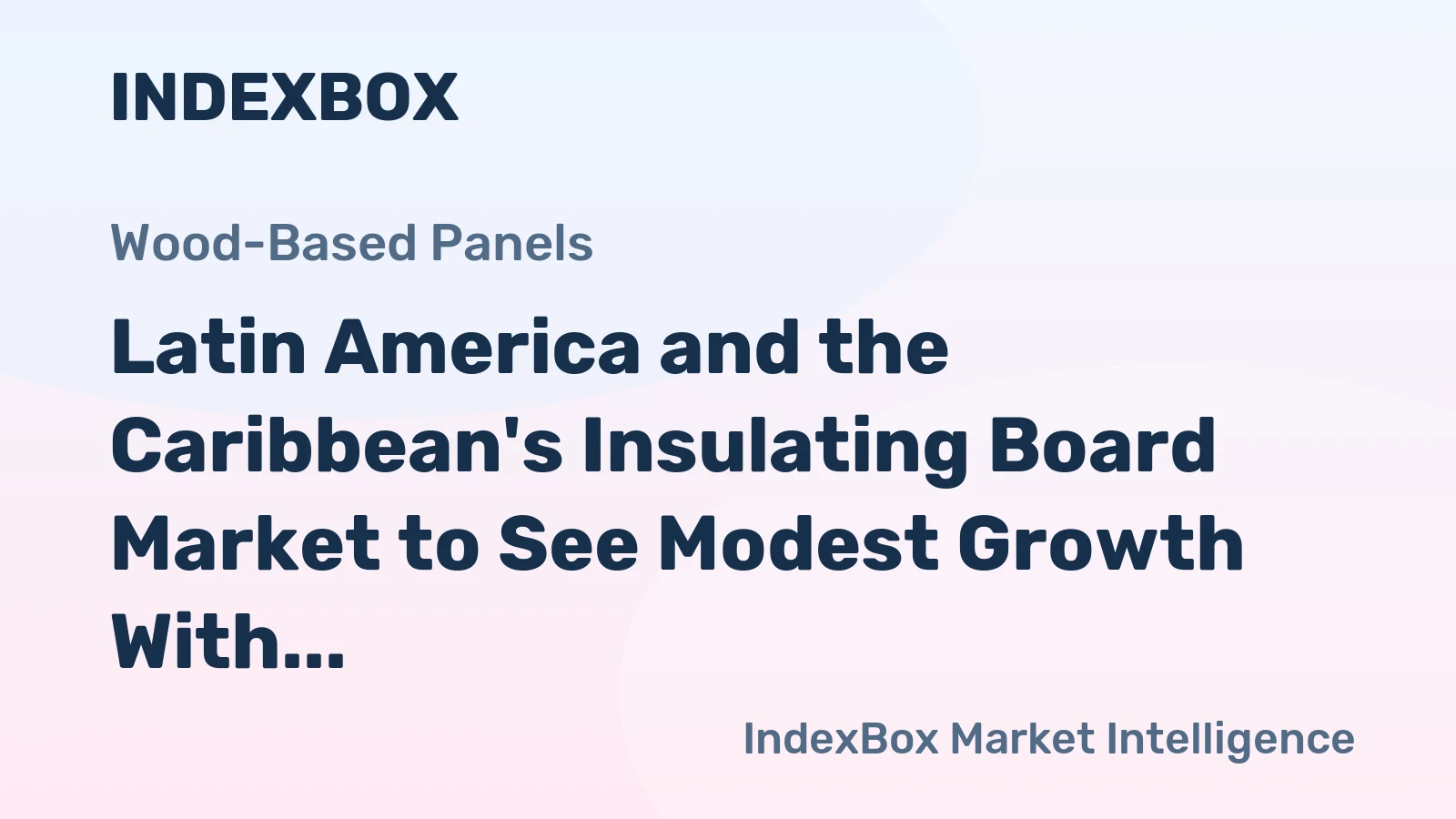 Latin America and the Caribbean's Insulating Board Market to See Modest Growth With 1.8% CAGR Through 2035