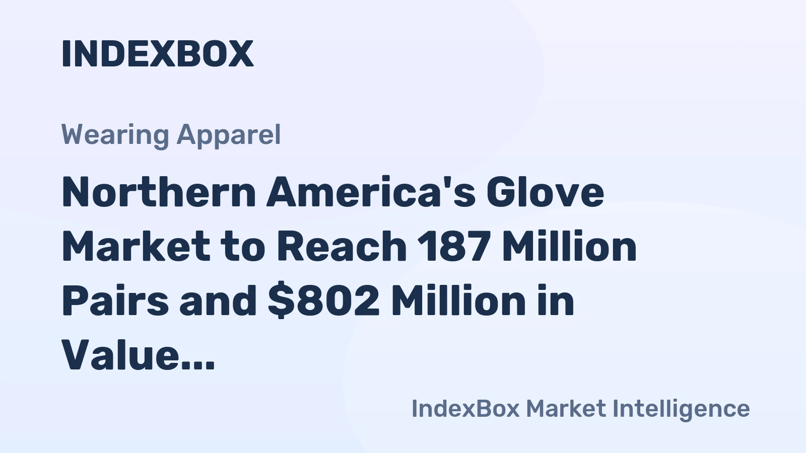 Northern America's Glove Market to Reach 187 Million Pairs and $802 Million in Value by 2035