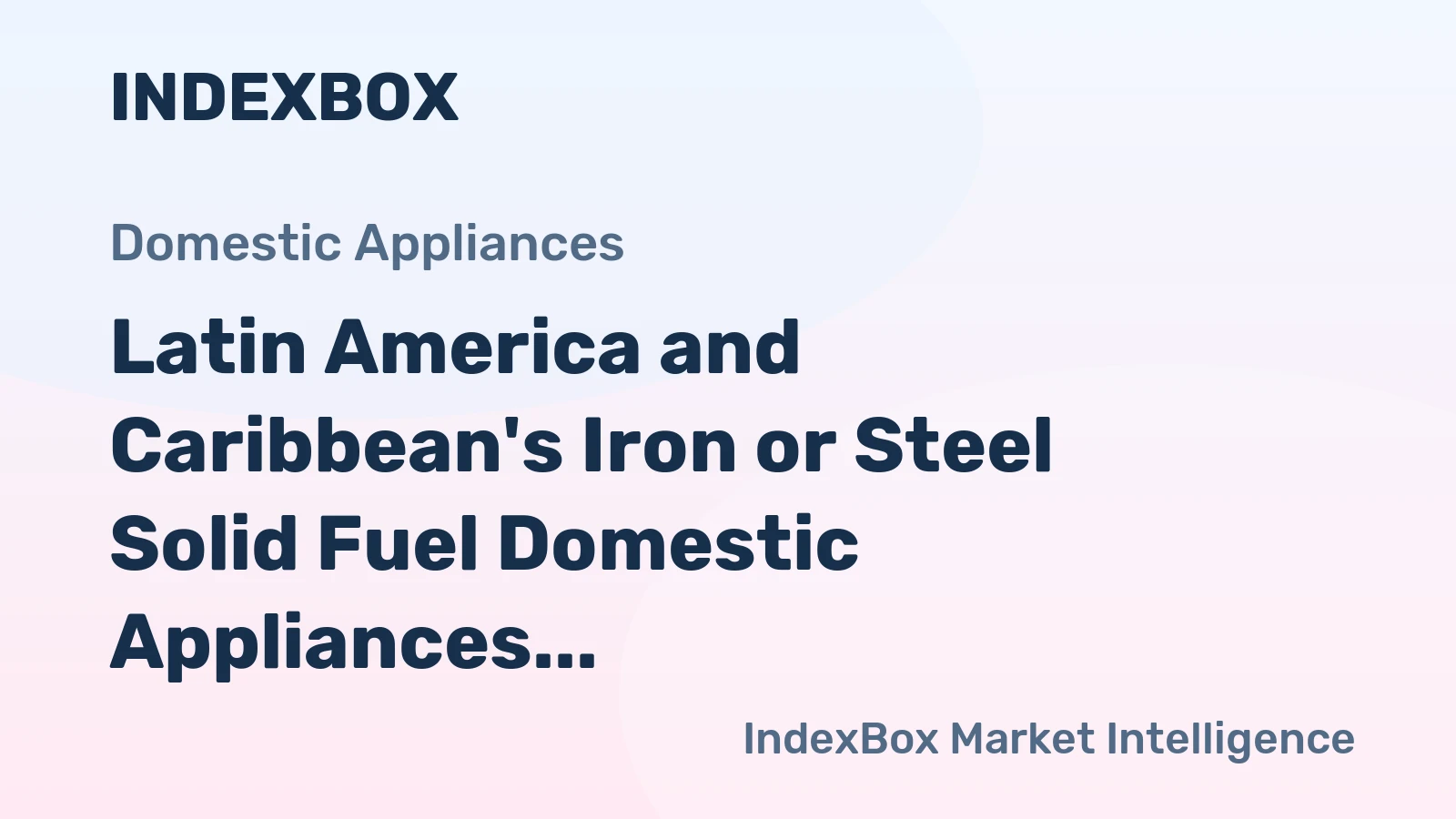 Latin America and Caribbean's Iron or Steel Solid Fuel Domestic Appliances Market to Witness Gradual Growth with +0.9% CAGR