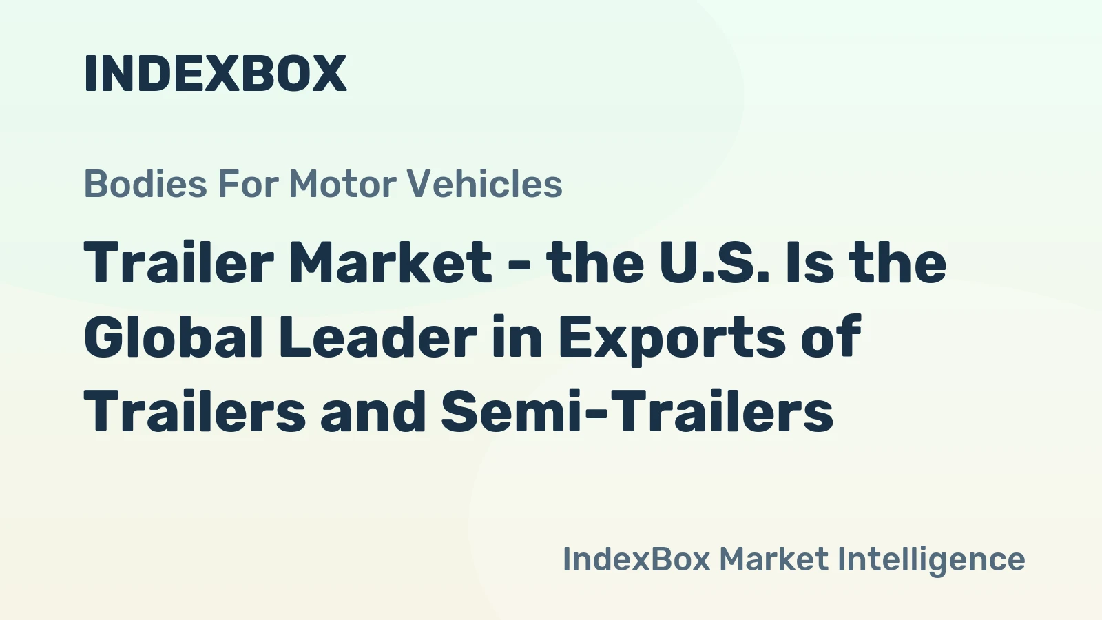 Trailer Market - the U.S. Is the Global Leader in Exports of Trailers and Semi-Trailers