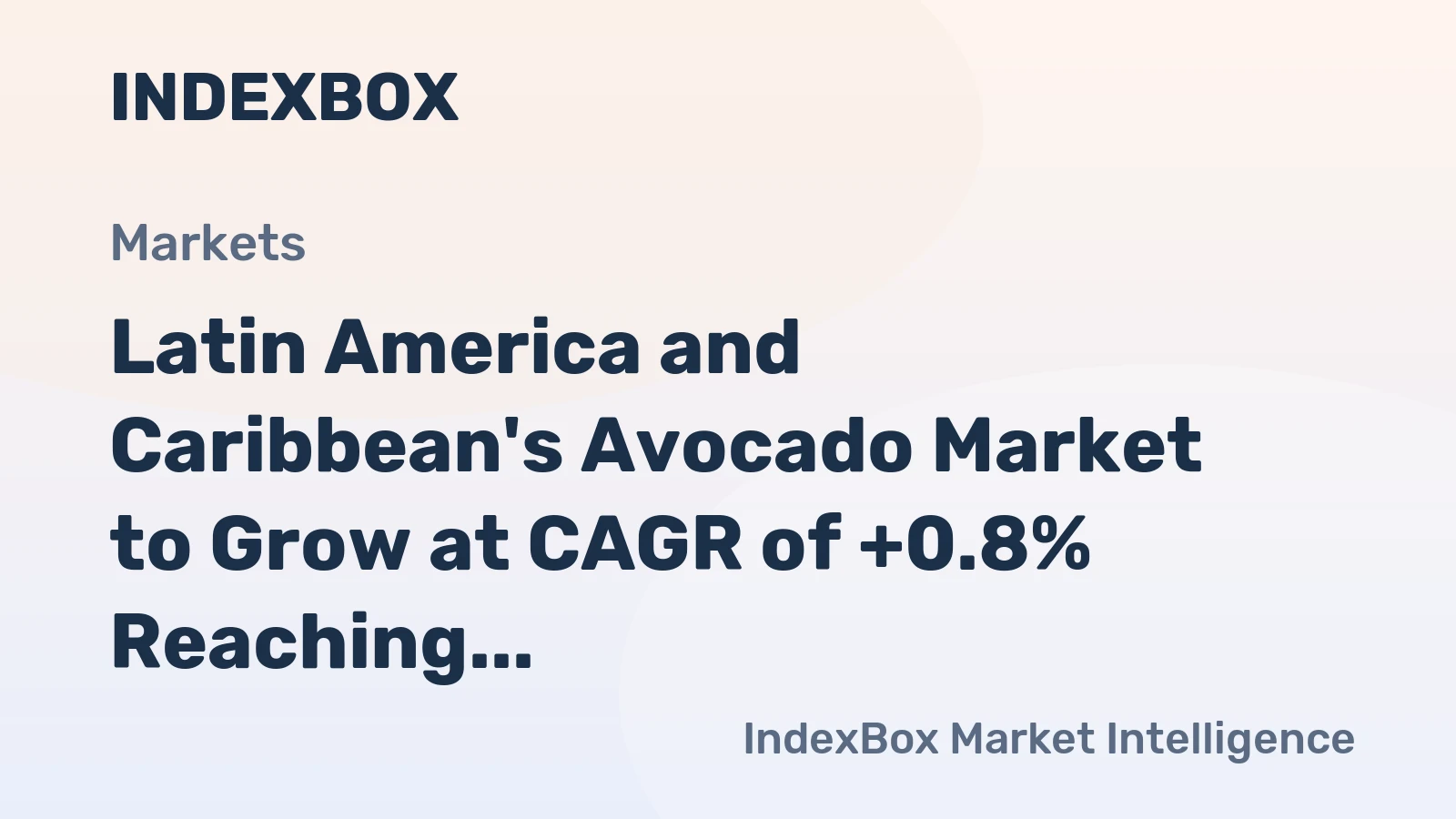 Latin America and Caribbean's Avocado Market to Grow at CAGR of +0.8% Reaching $12B by 2035