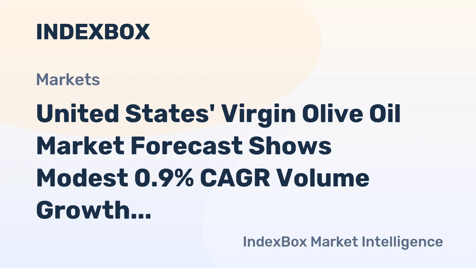 United States' Virgin Olive Oil Market Forecast Shows Modest 0.9% CAGR Volume Growth Amid Soaring Import Prices