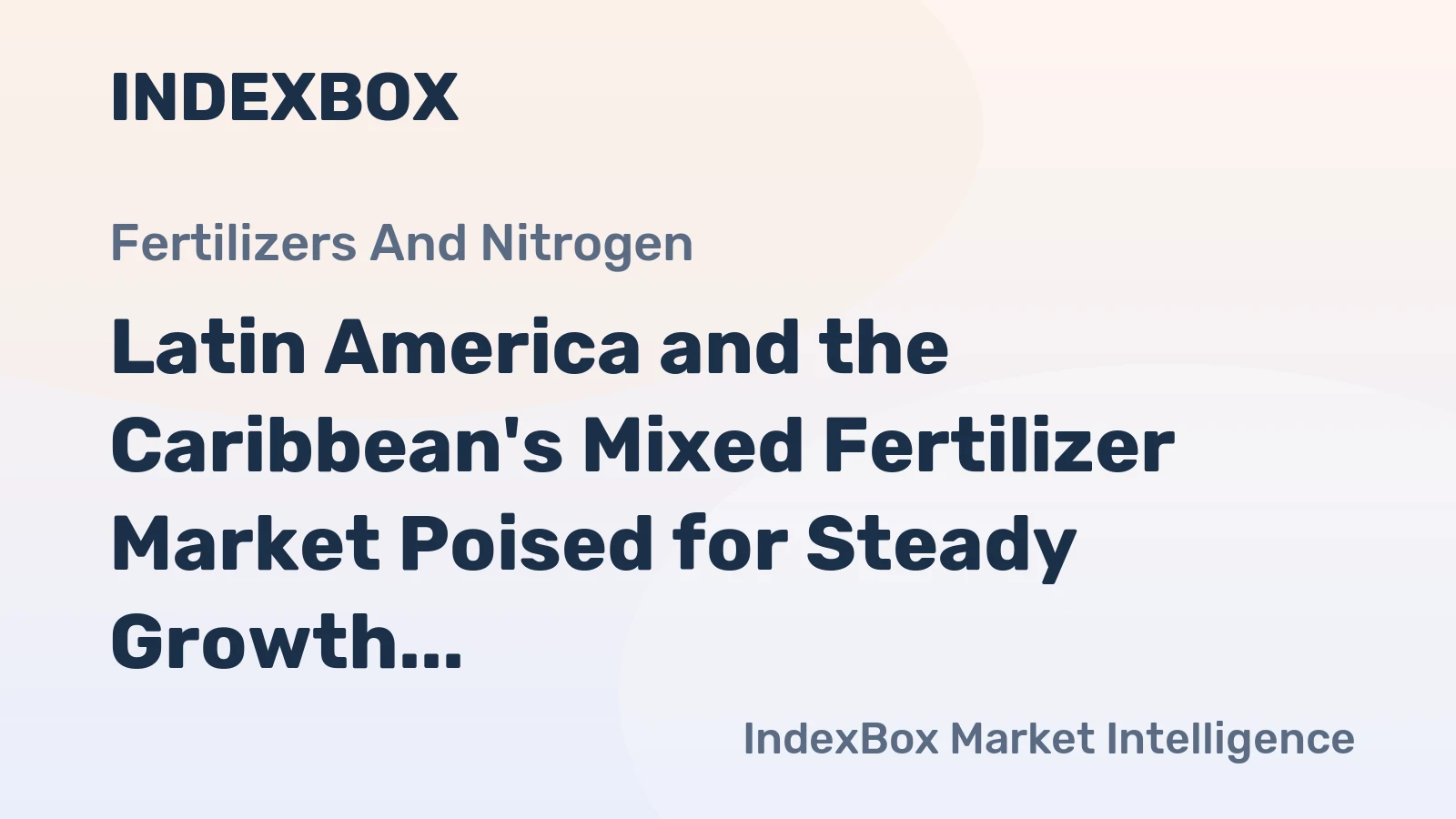 Latin America and the Caribbean's Mixed Fertilizer Market Poised for Steady Growth With 1.3% CAGR Through 2035