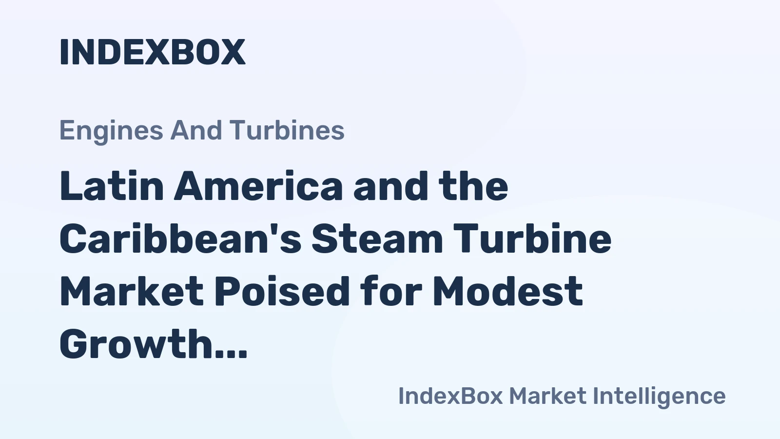 Latin America and the Caribbean's Steam Turbine Market Poised for Modest Growth with 1.3% CAGR