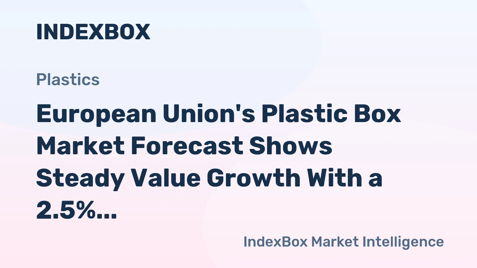 European Union's Plastic Box Market Forecast Shows Steady Value Growth With a 2.5% CAGR
