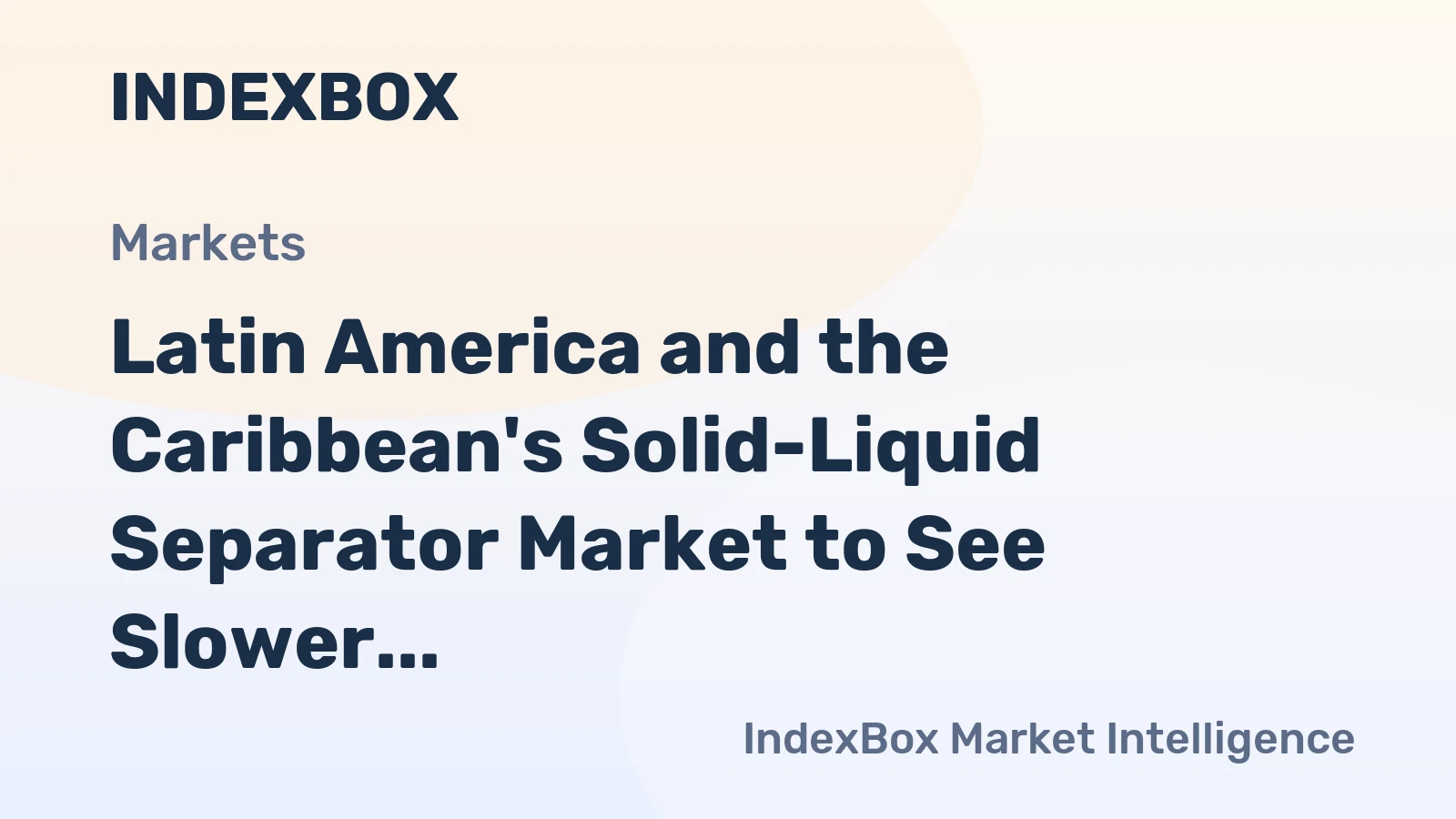 Latin America and the Caribbean's Solid-Liquid Separator Market to See Slower Growth With a 1.5% CAGR Through 2035
