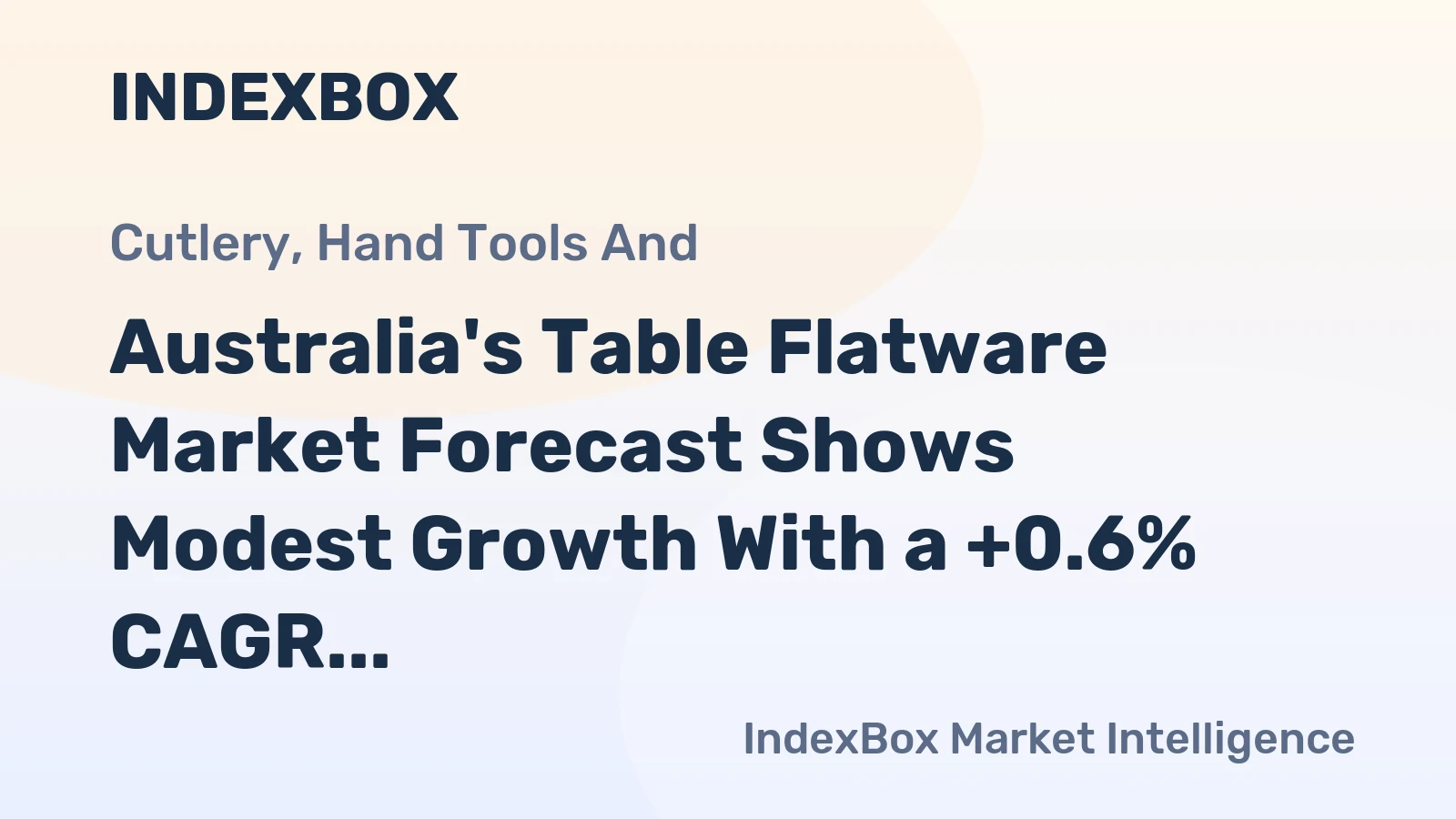 Australia's Table Flatware Market Forecast Shows Modest Growth With a +0.6% CAGR in Value