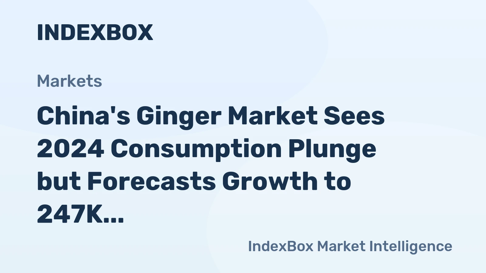 China's Ginger Market Sees 2024 Consumption Plunge but Forecasts Growth to 247K Tons in Volume