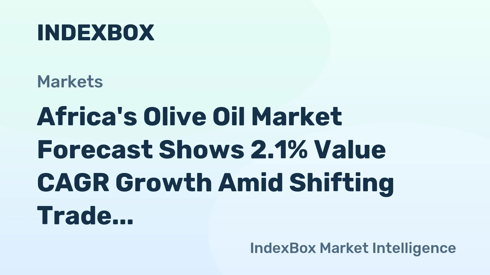 Africa's Olive Oil Market Forecast Shows 2.1% Value CAGR Growth Amid Shifting Trade Dynamics