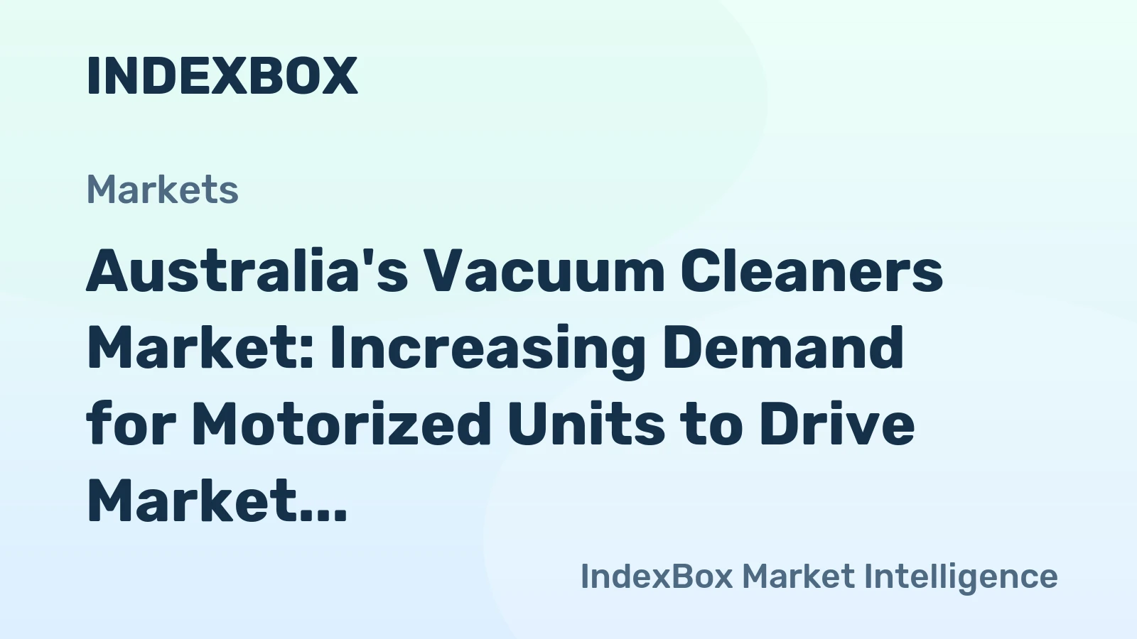 Australia's Vacuum Cleaners Market: Increasing Demand for Motorized Units to Drive Market Growth, Expected to Reach 6.2M Units and $444M by 2035