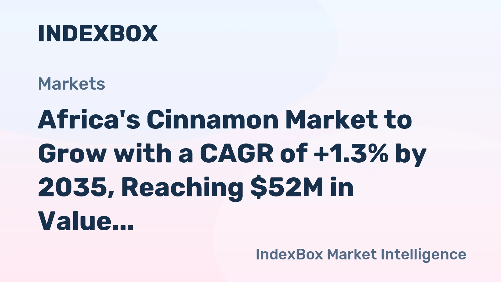 Africa's Cinnamon Market to Grow with a CAGR of +1.3% by 2035, Reaching $52M in Value