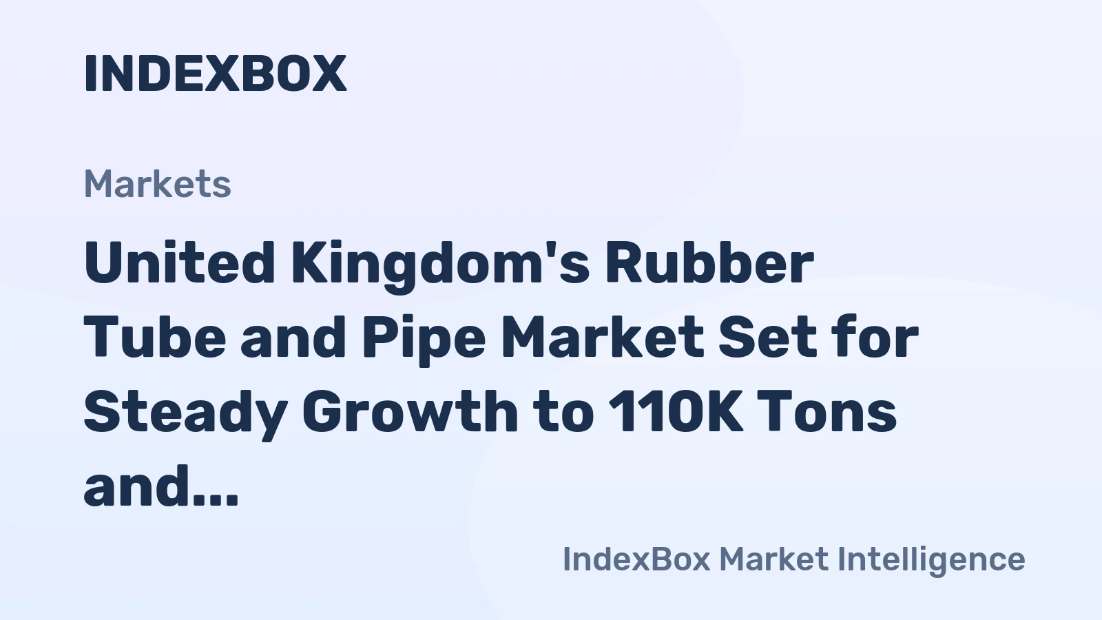 United Kingdom's Rubber Tube and Pipe Market Set for Steady Growth to 110K Tons and $2.2 Billion