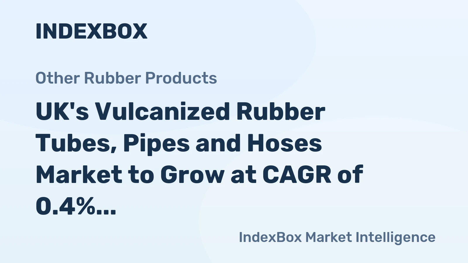 UK's Vulcanized Rubber Tubes, Pipes and Hoses Market to Grow at CAGR of 0.4%