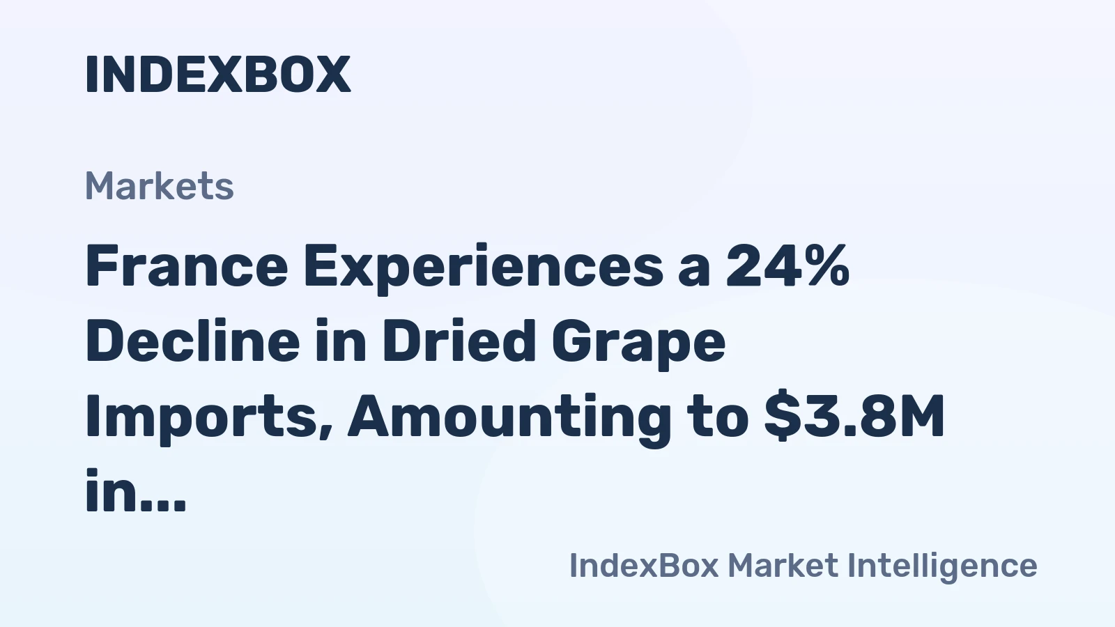 France Experiences a 24% Decline in Dried Grape Imports, Amounting to $3.8M in September 2023.