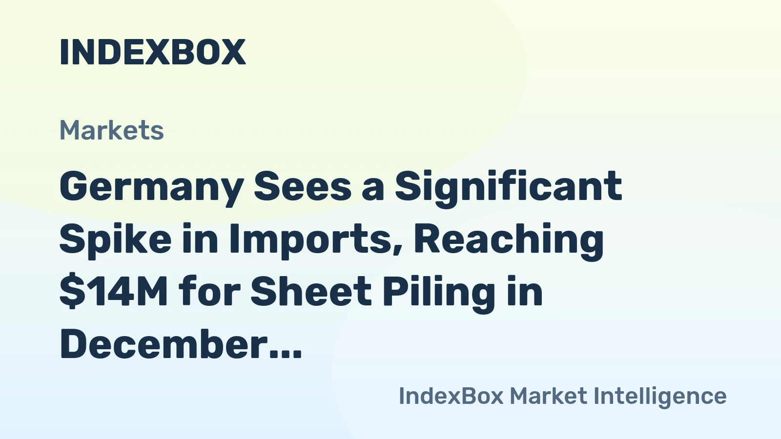 Germany Sees a Significant Spike in Imports, Reaching $14M for Sheet Piling in December 2023.