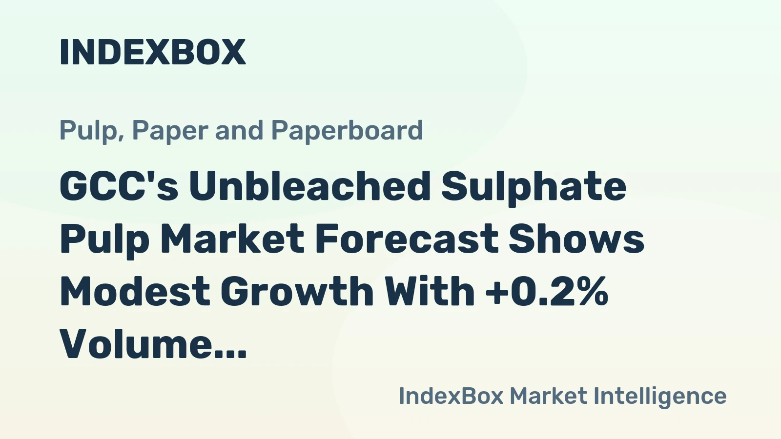 GCC's Unbleached Sulphate Pulp Market Forecast Shows Modest Growth With +0.2% Volume CAGR