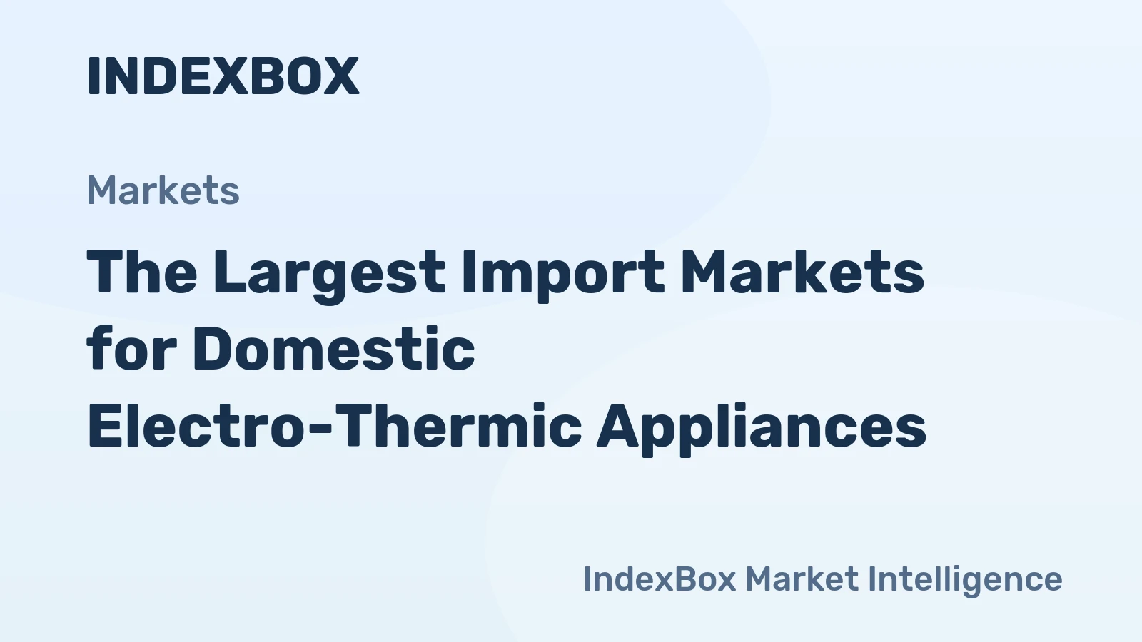 The Largest Import Markets for Domestic Electro-Thermic Appliances