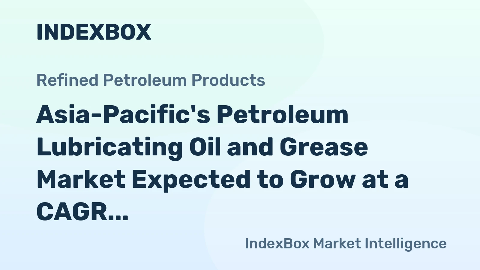 Asia-Pacific's Petroleum Lubricating Oil and Grease Market Expected to Grow at a CAGR of +0.9% by 2035