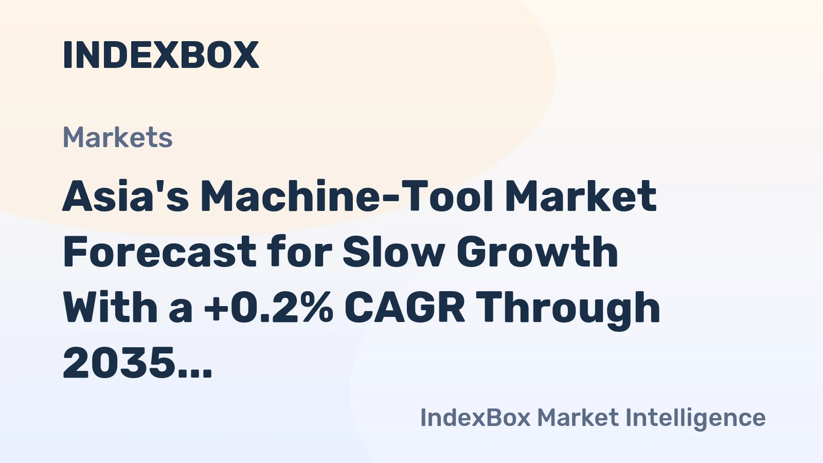 Asia's Machine-Tool Market Forecast for Slow Growth With a +0.2% CAGR Through 2035