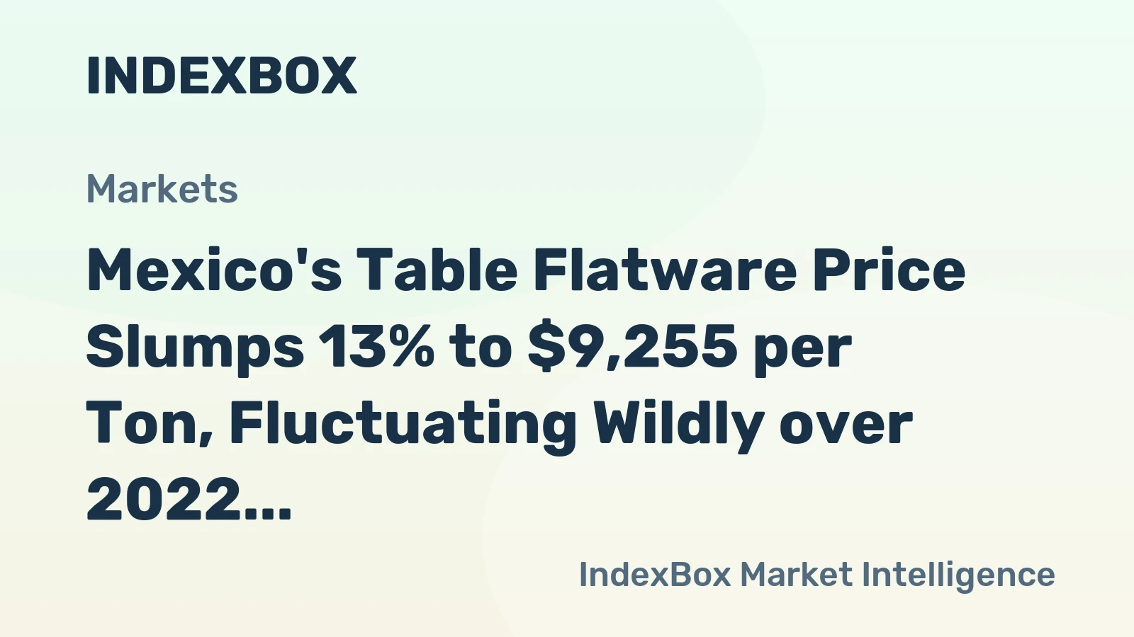 Mexico's Table Flatware Price Slumps 13% to $9,255 per Ton, Fluctuating Wildly over 2022