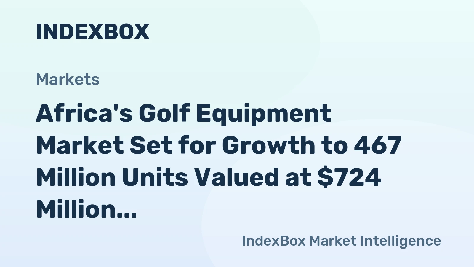 Africa's Golf Equipment Market Set for Growth to 467 Million Units Valued at $724 Million