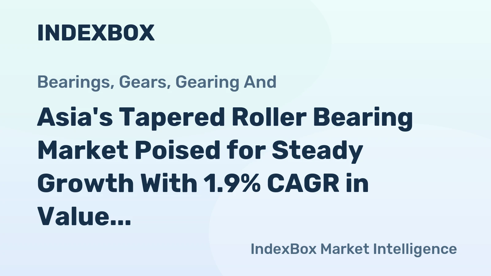 Asia's Tapered Roller Bearing Market Poised for Steady Growth With 1.9% CAGR in Value