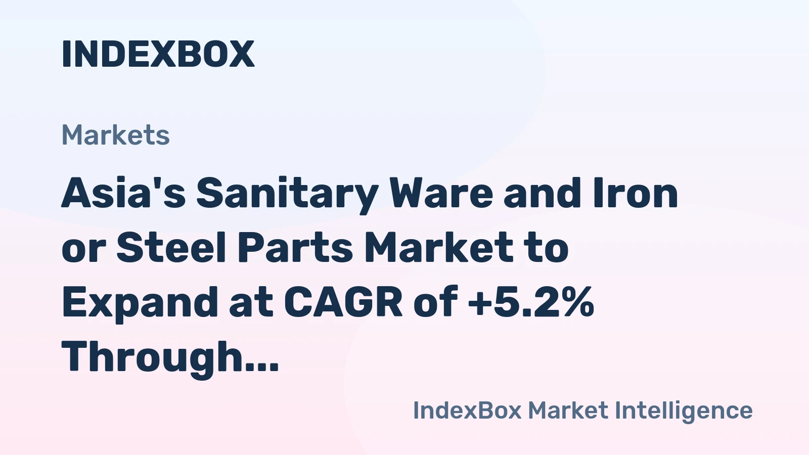Asia's Sanitary Ware and Iron or Steel Parts Market to Expand at CAGR of +5.2% Through 2035