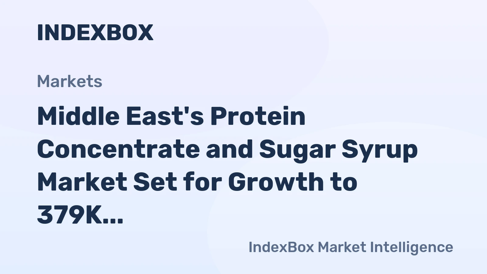 Middle East's Protein Concentrate and Sugar Syrup Market Set for Growth to 379K Tons and $1.7B