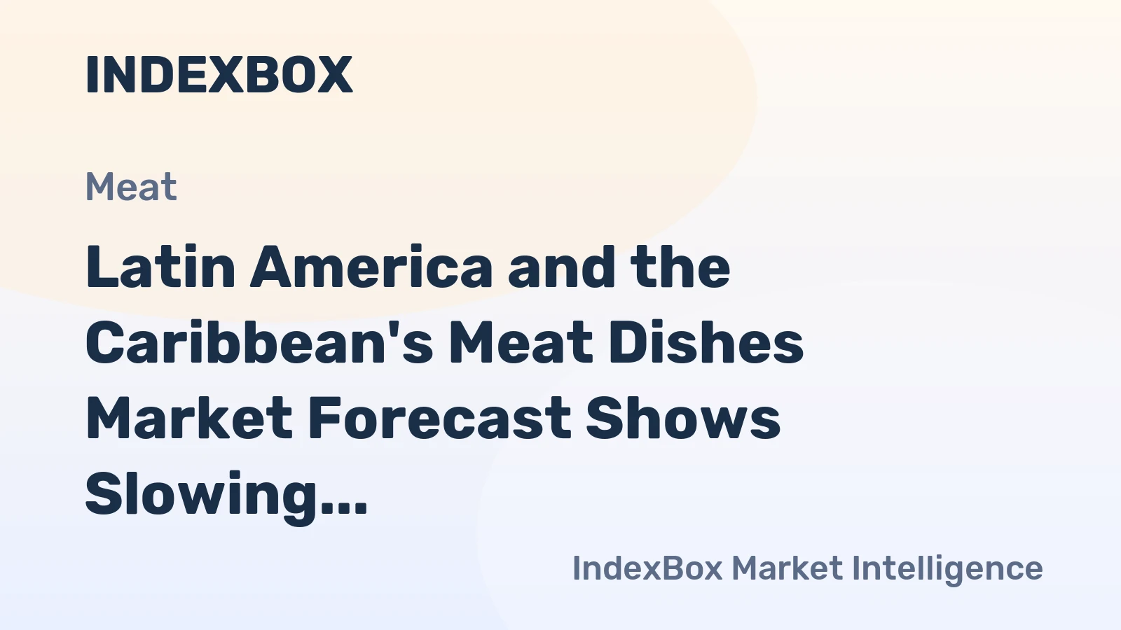 Latin America and the Caribbean's Meat Dishes Market Forecast Shows Slowing Growth With a +0.4% Value CAGR