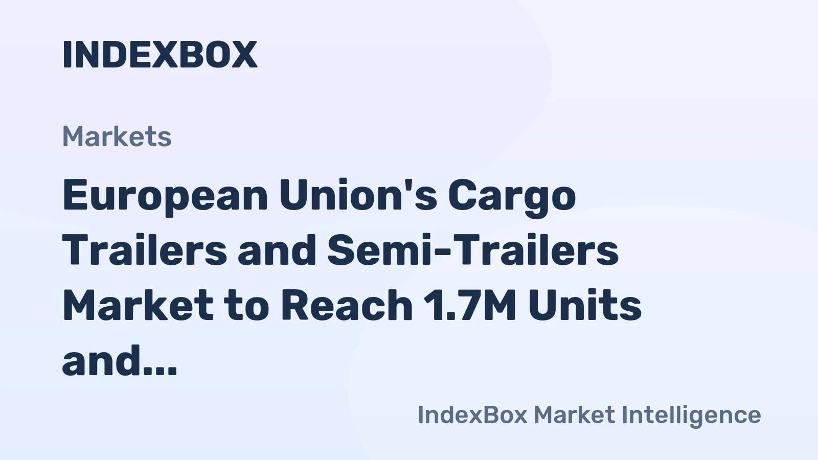 European Union's Cargo Trailers and Semi-Trailers Market to Reach 1.7M Units and $23.9B by 2035