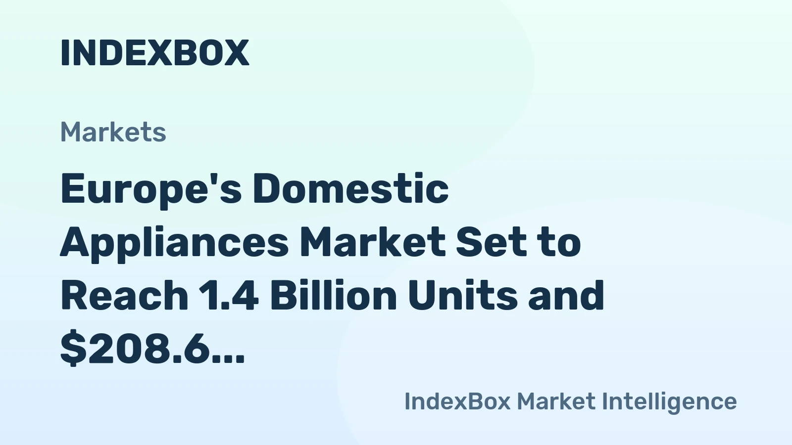 Europe's Domestic Appliances Market Set to Reach 1.4 Billion Units and $208.6 Billion in Value by 2035