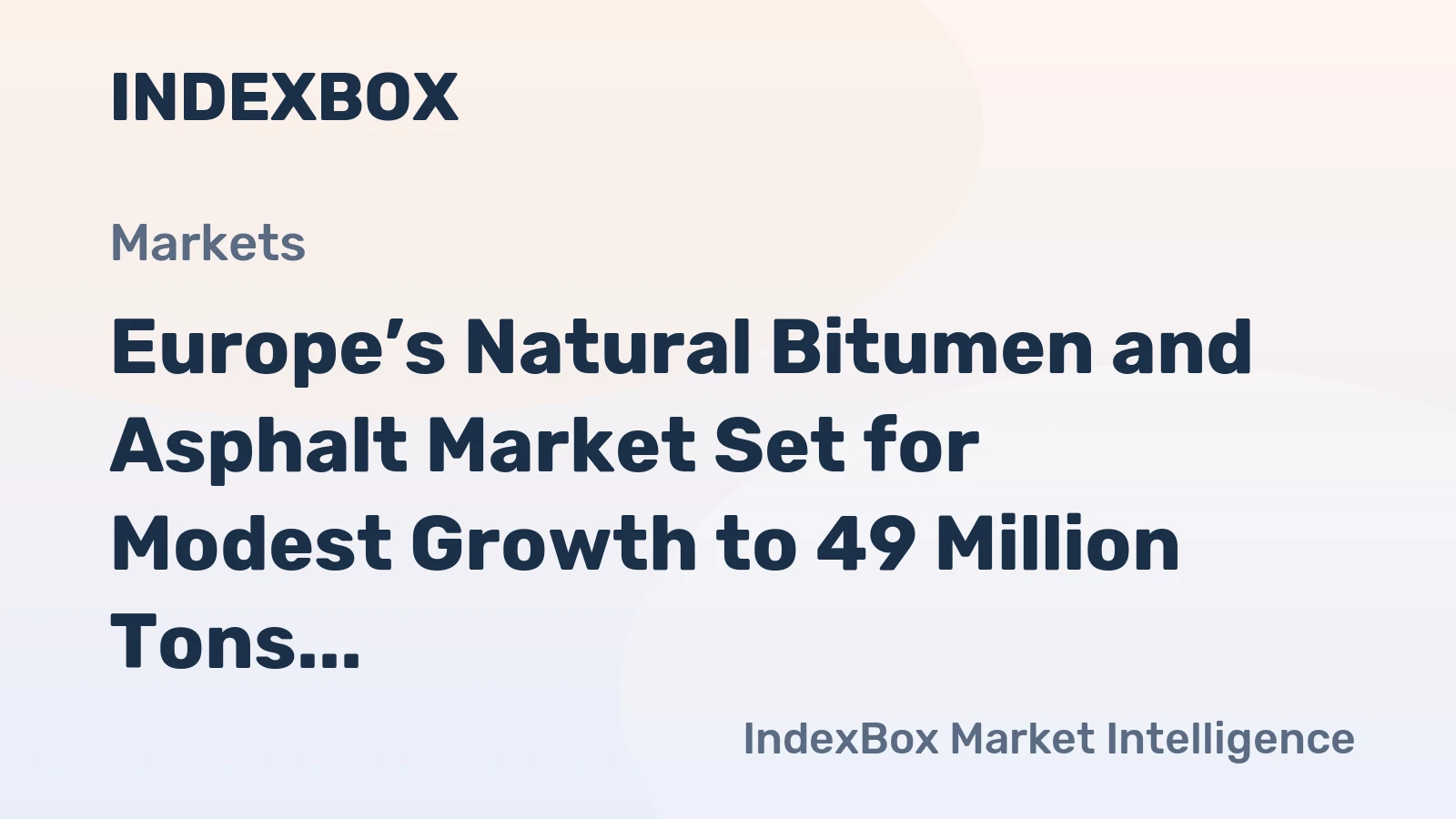 Europe’s Natural Bitumen and Asphalt Market Set for Modest Growth to 49 Million Tons and $31.3 Billion