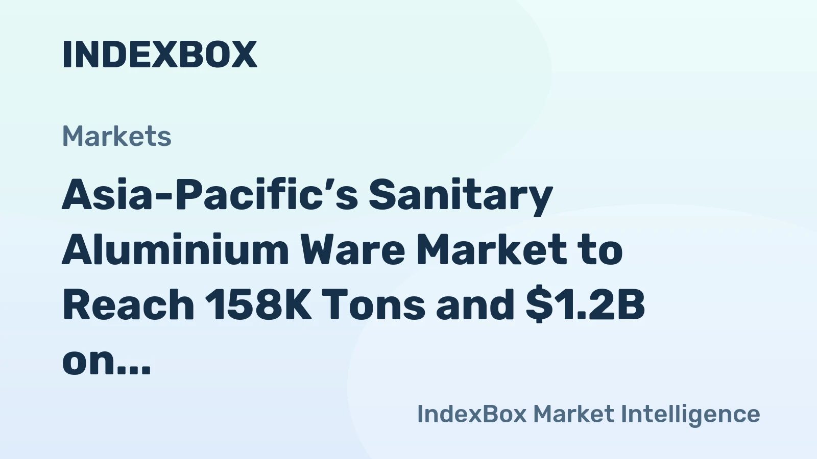 Asia-Pacific’s Sanitary Aluminium Ware Market to Reach 158K Tons and $1.2B on Steady Growth Trajectory