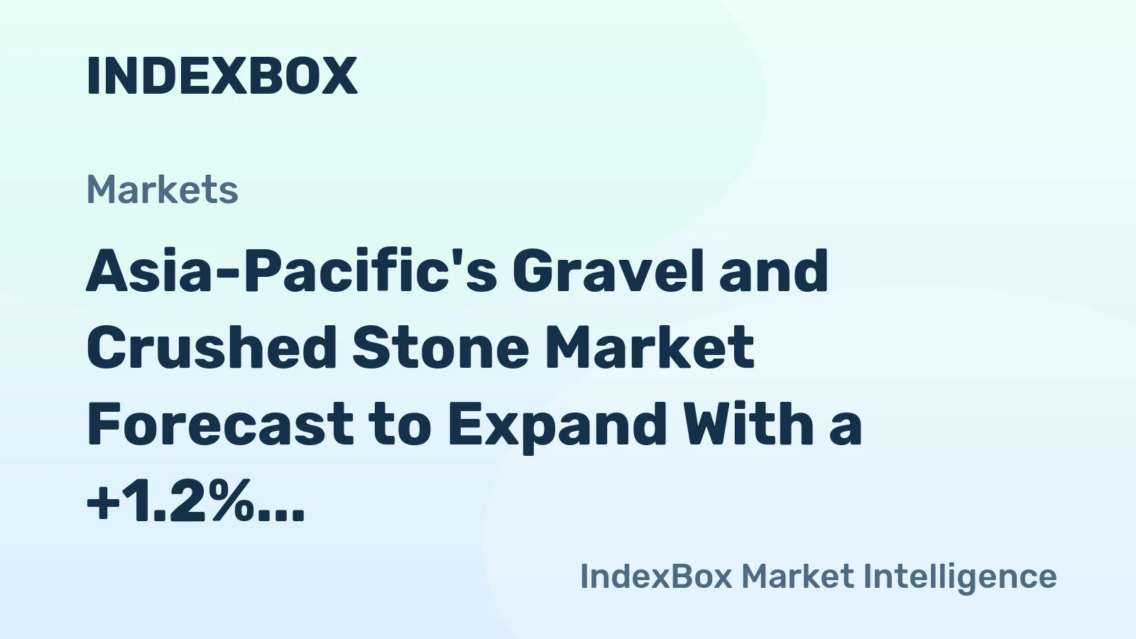 Asia-Pacific's Gravel and Crushed Stone Market Forecast to Expand With a +1.2% CAGR