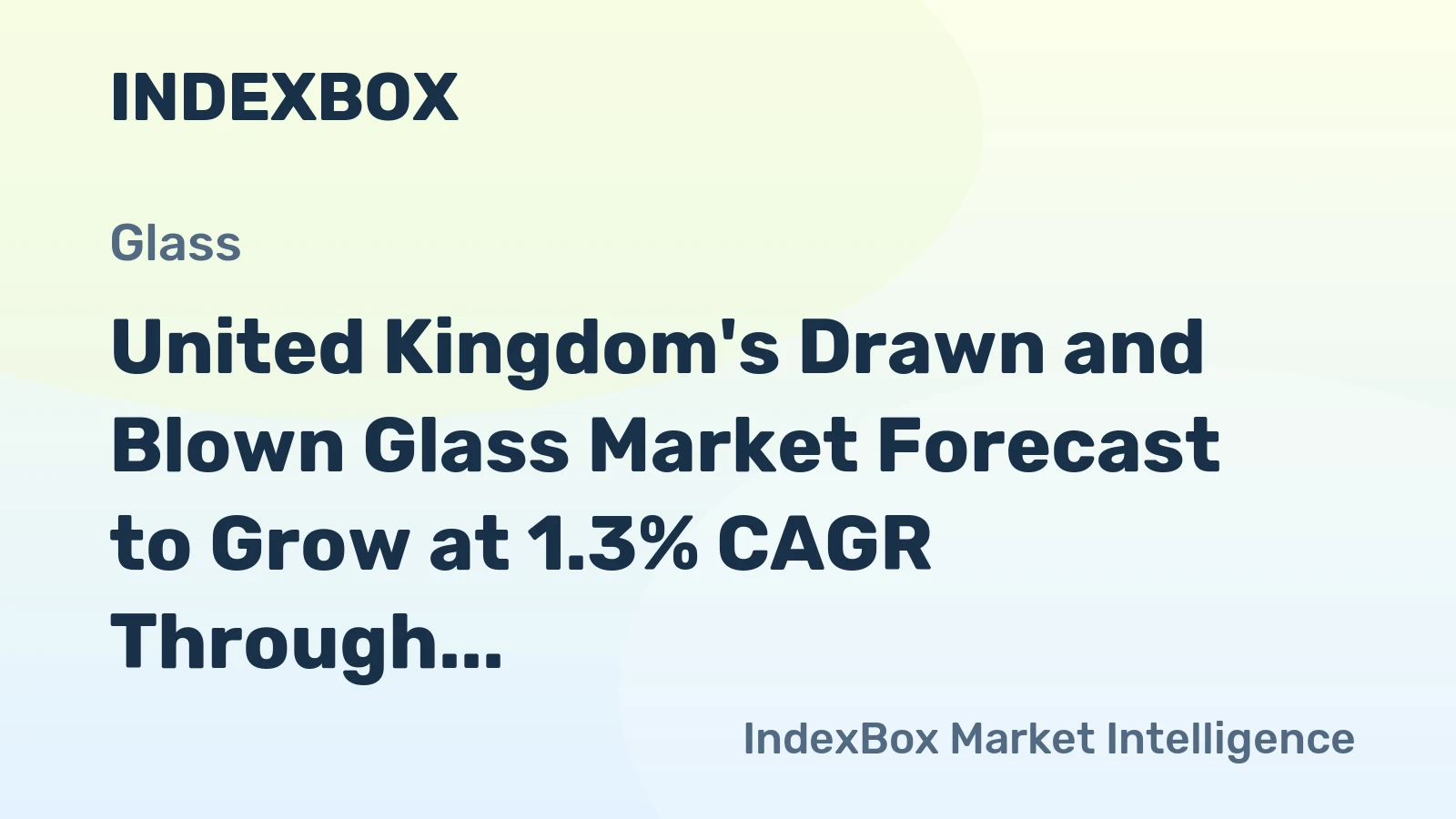 United Kingdom's Drawn and Blown Glass Market Forecast to Grow at 1.3% CAGR Through 2035