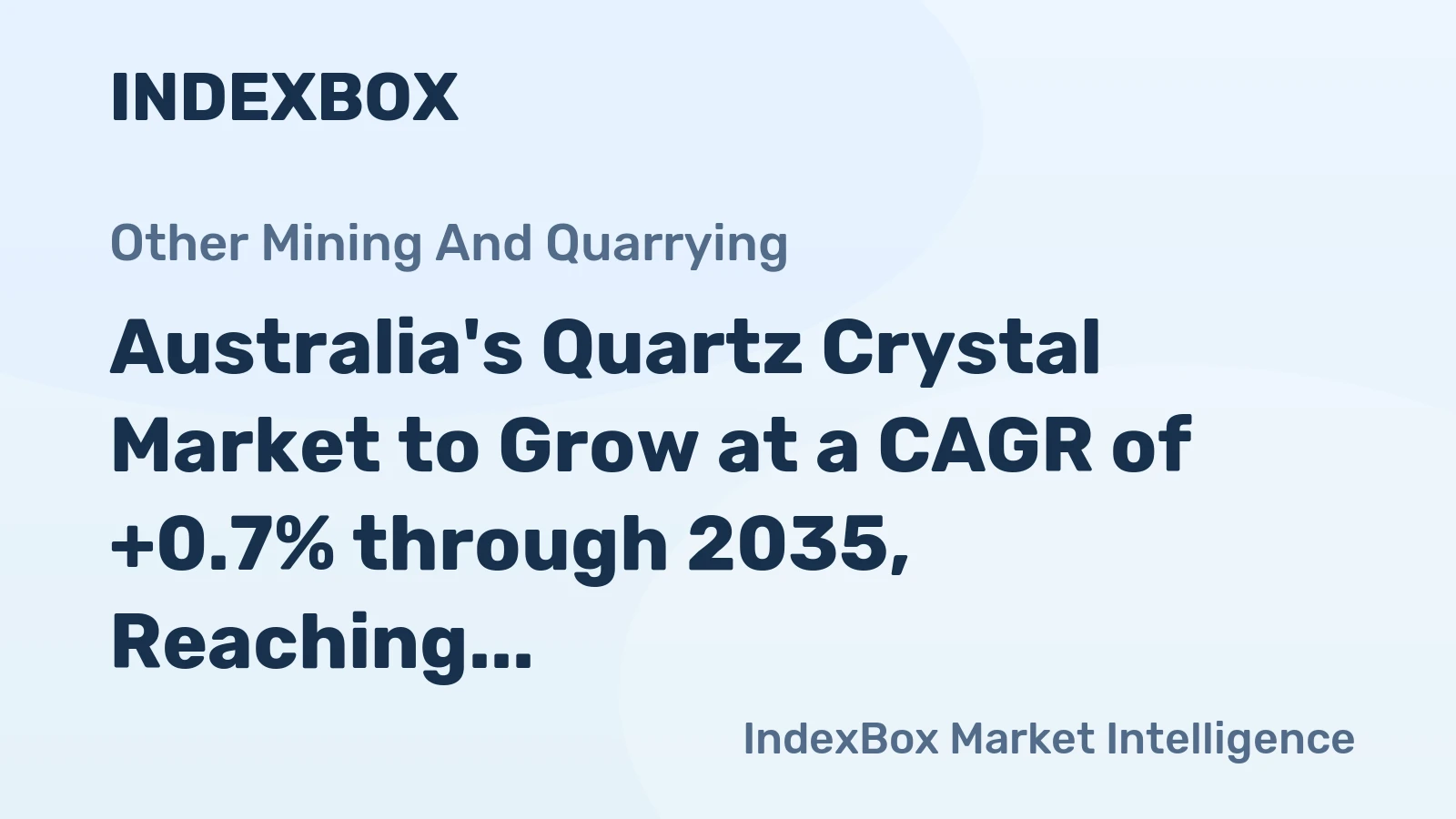 Australia's Quartz Crystal Market to Grow at a CAGR of +0.7% through 2035, Reaching $2.7B in Value