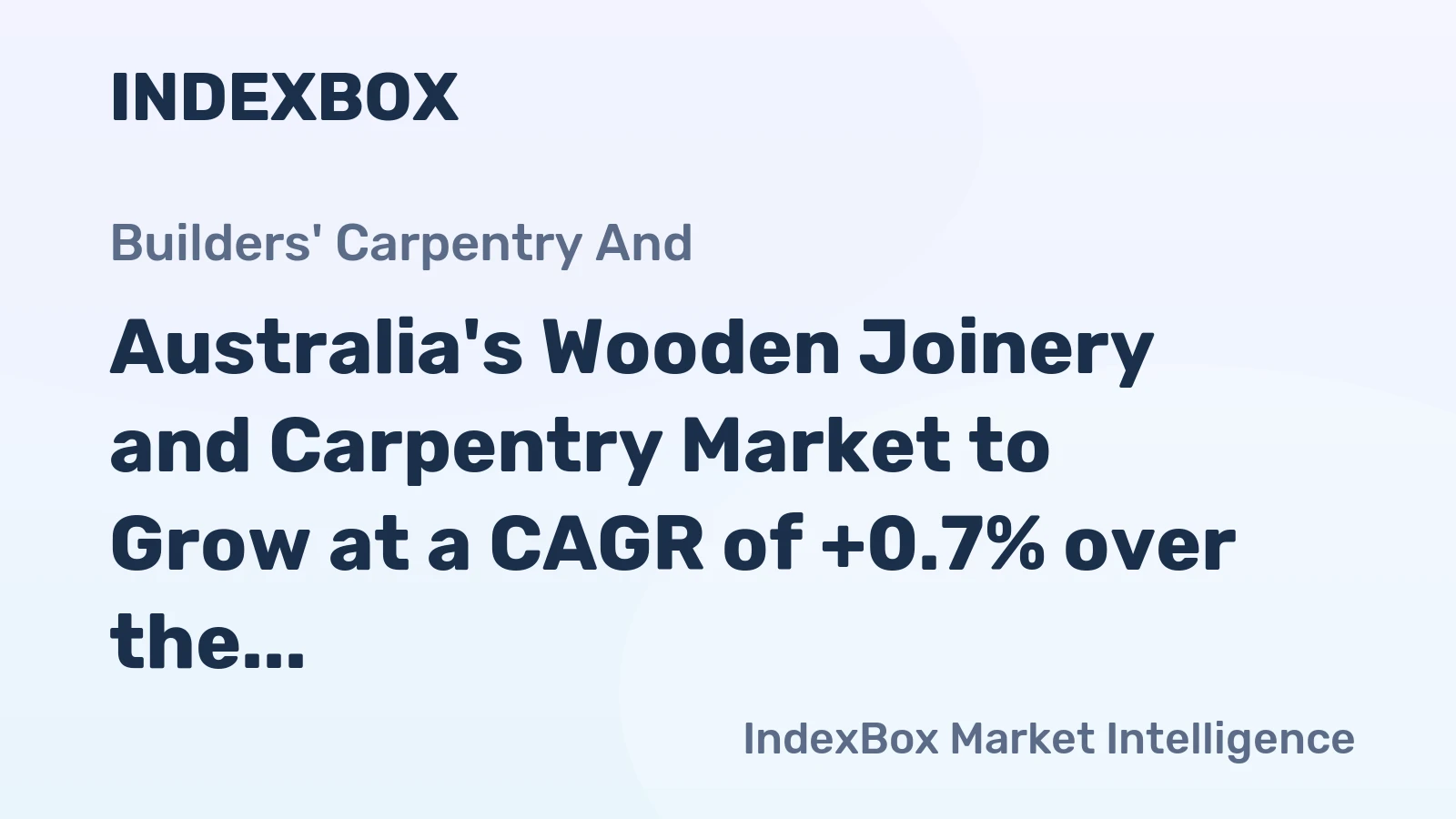 Australia's Wooden Joinery and Carpentry Market to Grow at a CAGR of +0.7% over the Next Decade