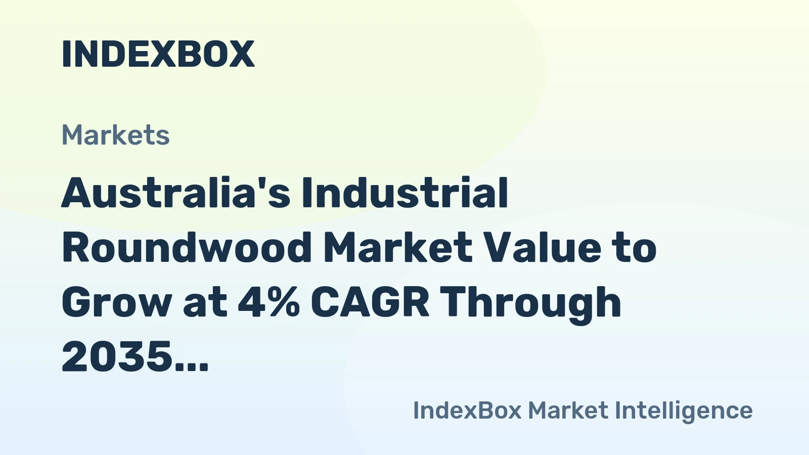 Australia's Industrial Roundwood Market Value to Grow at 4% CAGR Through 2035