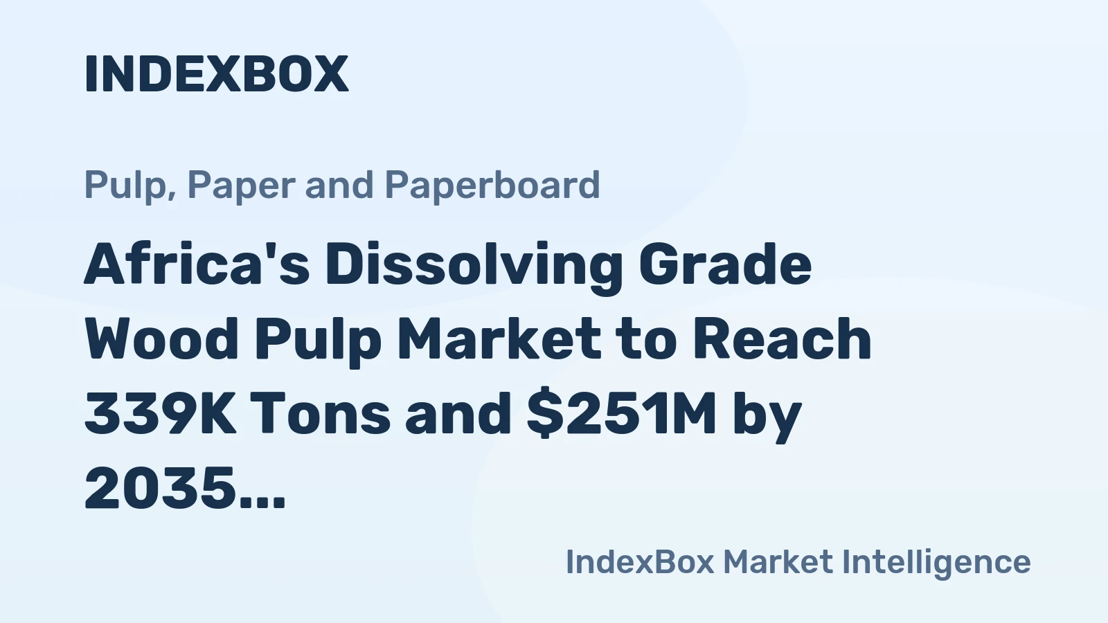 Africa's Dissolving Grade Wood Pulp Market to Reach 339K Tons and $251M by 2035