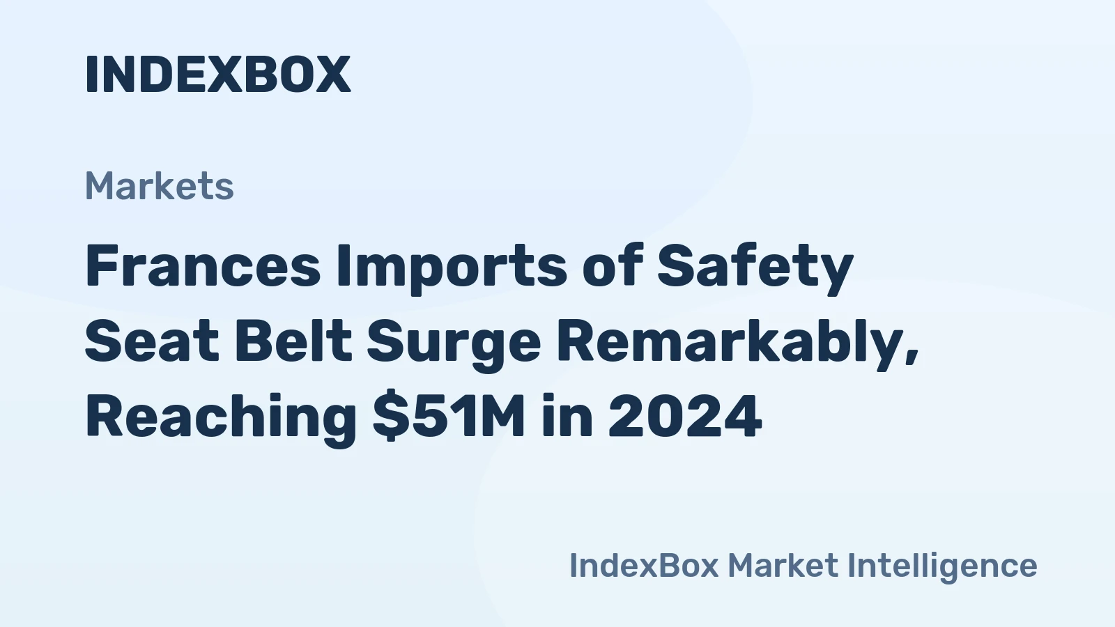Frances Imports of Safety Seat Belt Surge Remarkably, Reaching $51M in 2024
