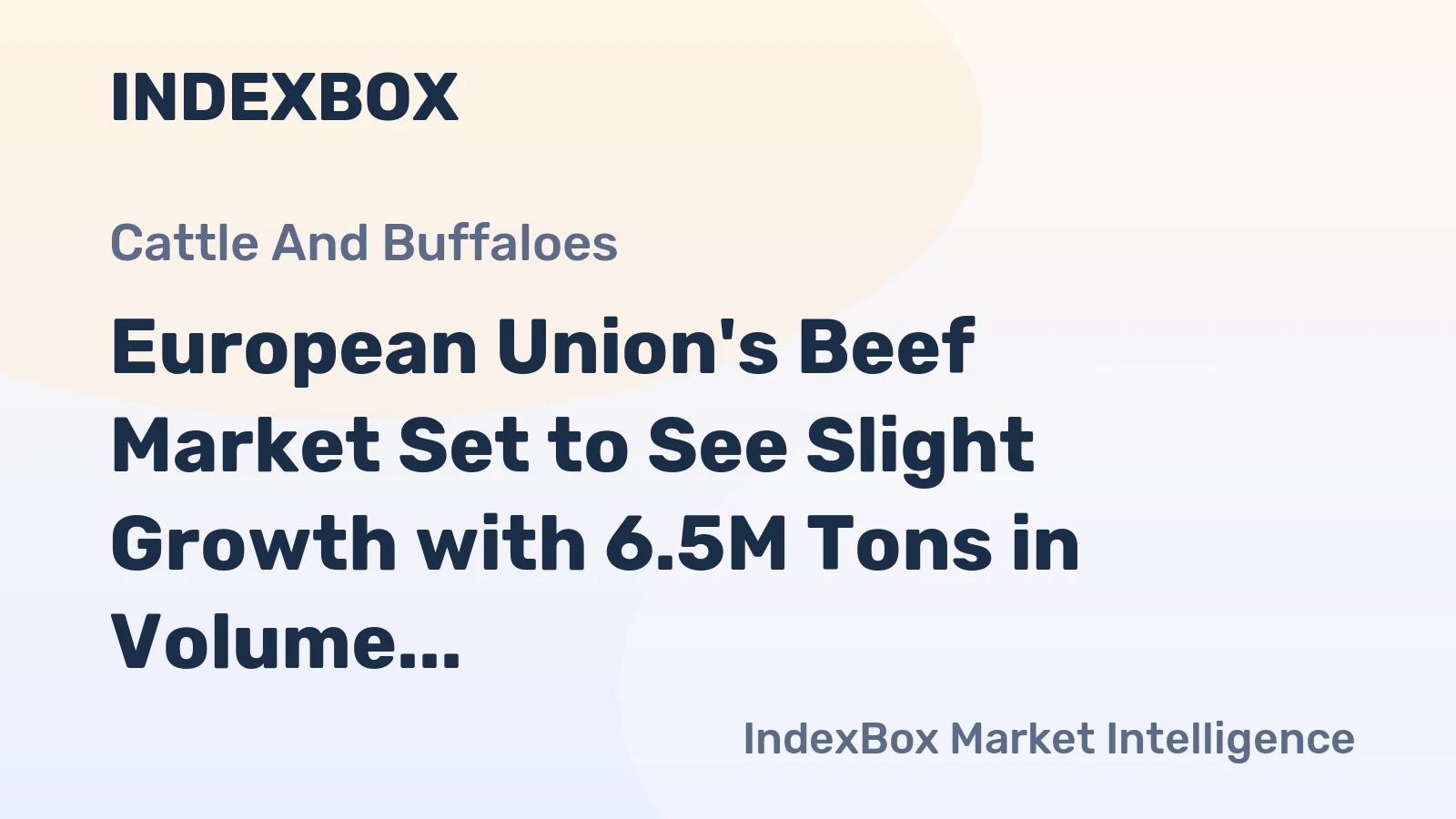 European Union's Beef Market Set to See Slight Growth with 6.5M Tons in Volume and $38.6B in Value by 2035