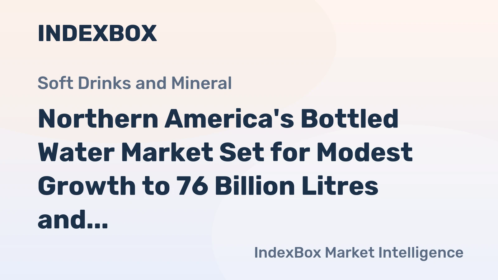 Northern America's Bottled Water Market Set for Modest Growth to 76 Billion Litres and $11.5 Billion in Value