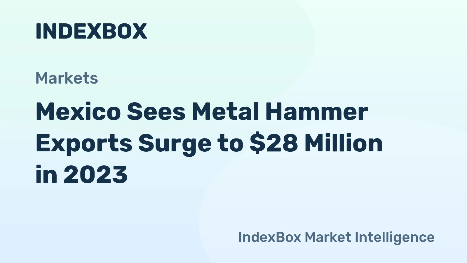 Mexico Sees Metal Hammer Exports Surge to $28 Million in 2023
