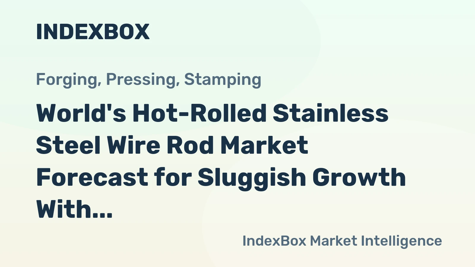 World's Hot-Rolled Stainless Steel Wire Rod Market Forecast for Sluggish Growth With a 0.9% CAGR in Value