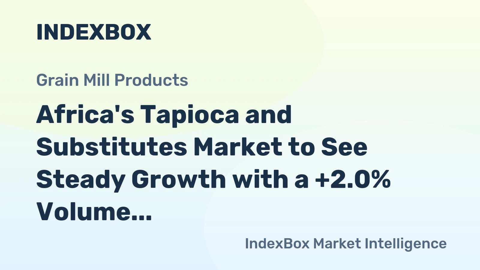 Africa's Tapioca and Substitutes Market to See Steady Growth with a +2.0% Volume CAGR