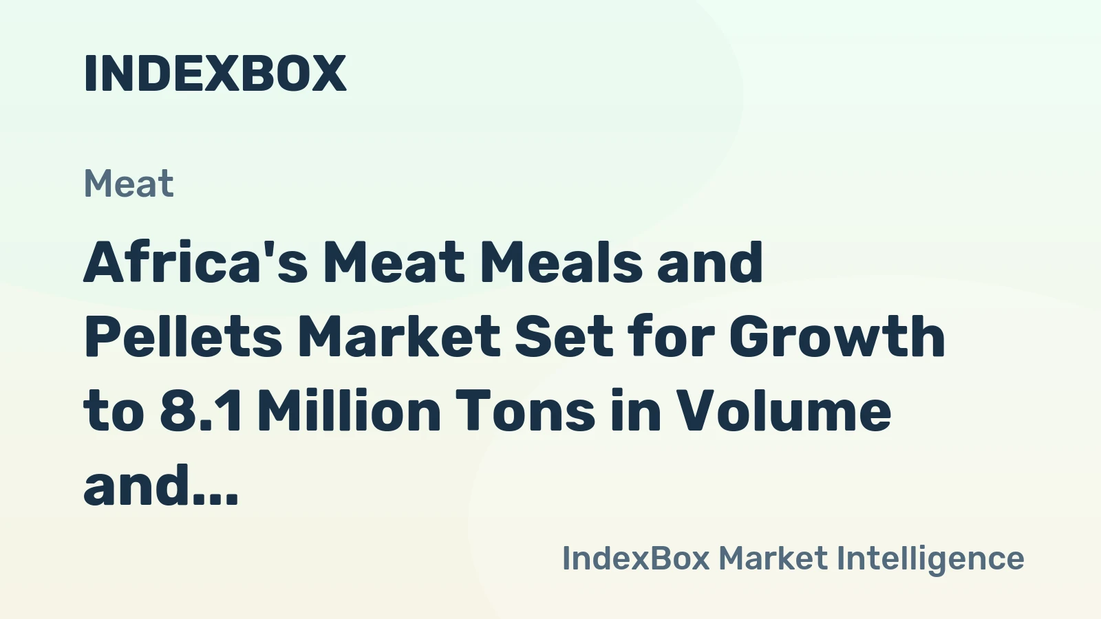Africa's Meat Meals and Pellets Market Set for Growth to 8.1 Million Tons in Volume and $4.6 Billion in Value